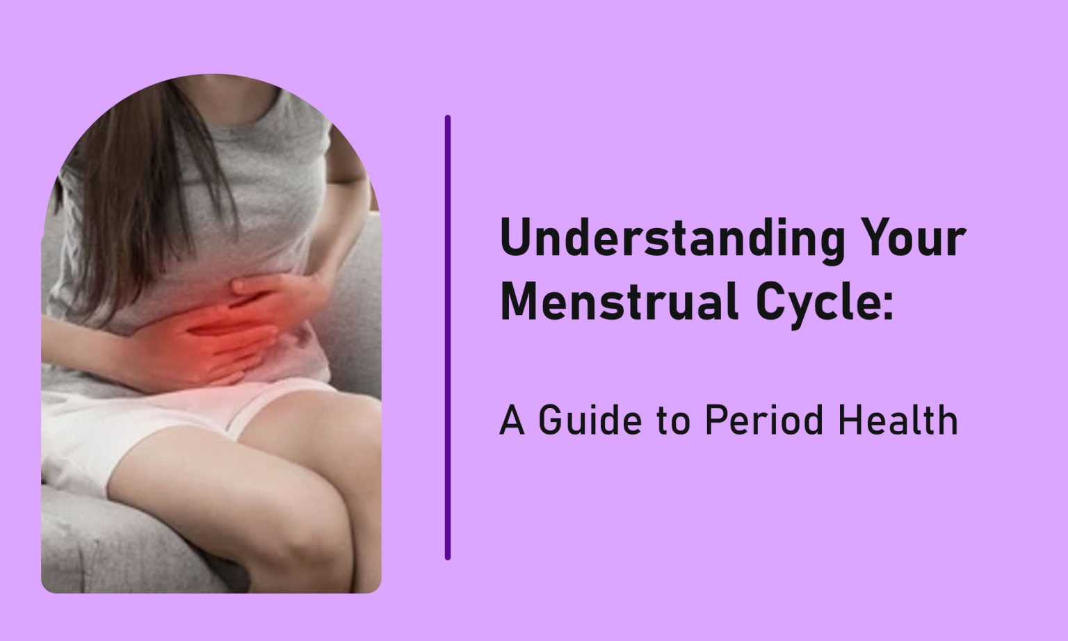 Understanding Your Menstrual Cycle: A Guide to Period Health ...